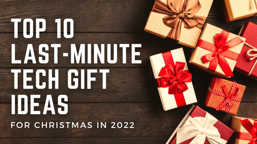 Top 10 Last-Minute Tech Gift Ideas For Christmas 2022
